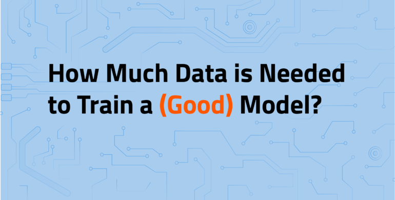 How Much Data is Needed to Train a (Good) Model? | DataRobot Blog