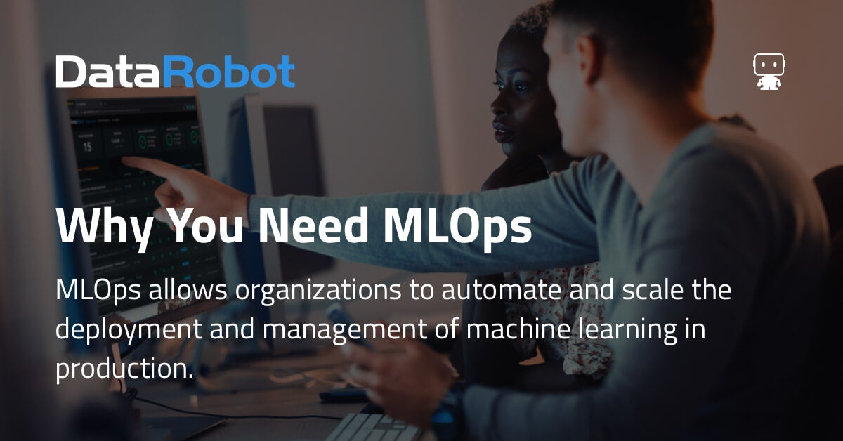 Why do you need MLOps? | DataRobot Why do you need MLOps? | DataRobot