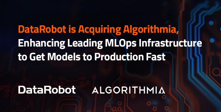 Datarobot Is Acquiring Algorithmia Enhancing Leading Mlops Architecture For The Enterprise
