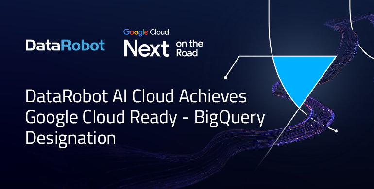 DataRobot AI Cloud Achieves Google Cloud Ready - BigQuery Designation | DataRobot
