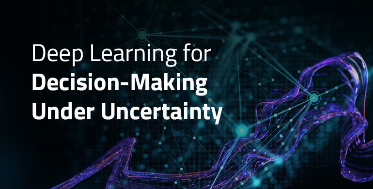 Deep Learning for Decision-Making Under Uncertainty | DataRobot Blog