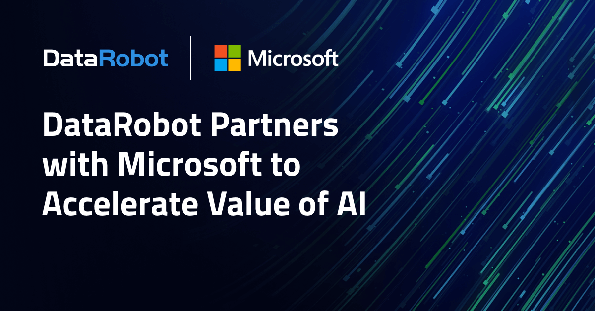 Datarobot Partners With Microsoft To Accelerate Value Of Ai Datarobot