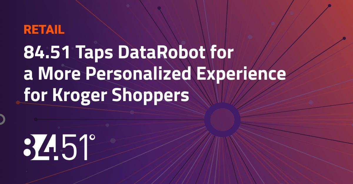 84.51 Taps DataRobot for a More Personalized Experience for Kroger ...