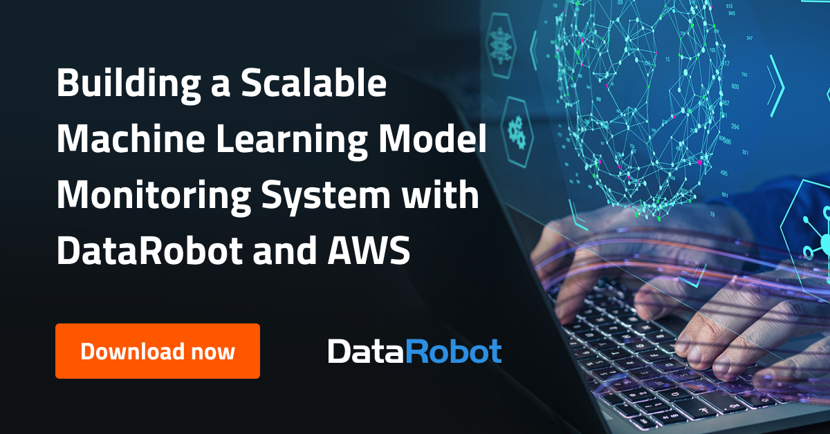 Building a Scalable Machine Learning Model Monitoring System with DataRobot and AWS | DataRobot