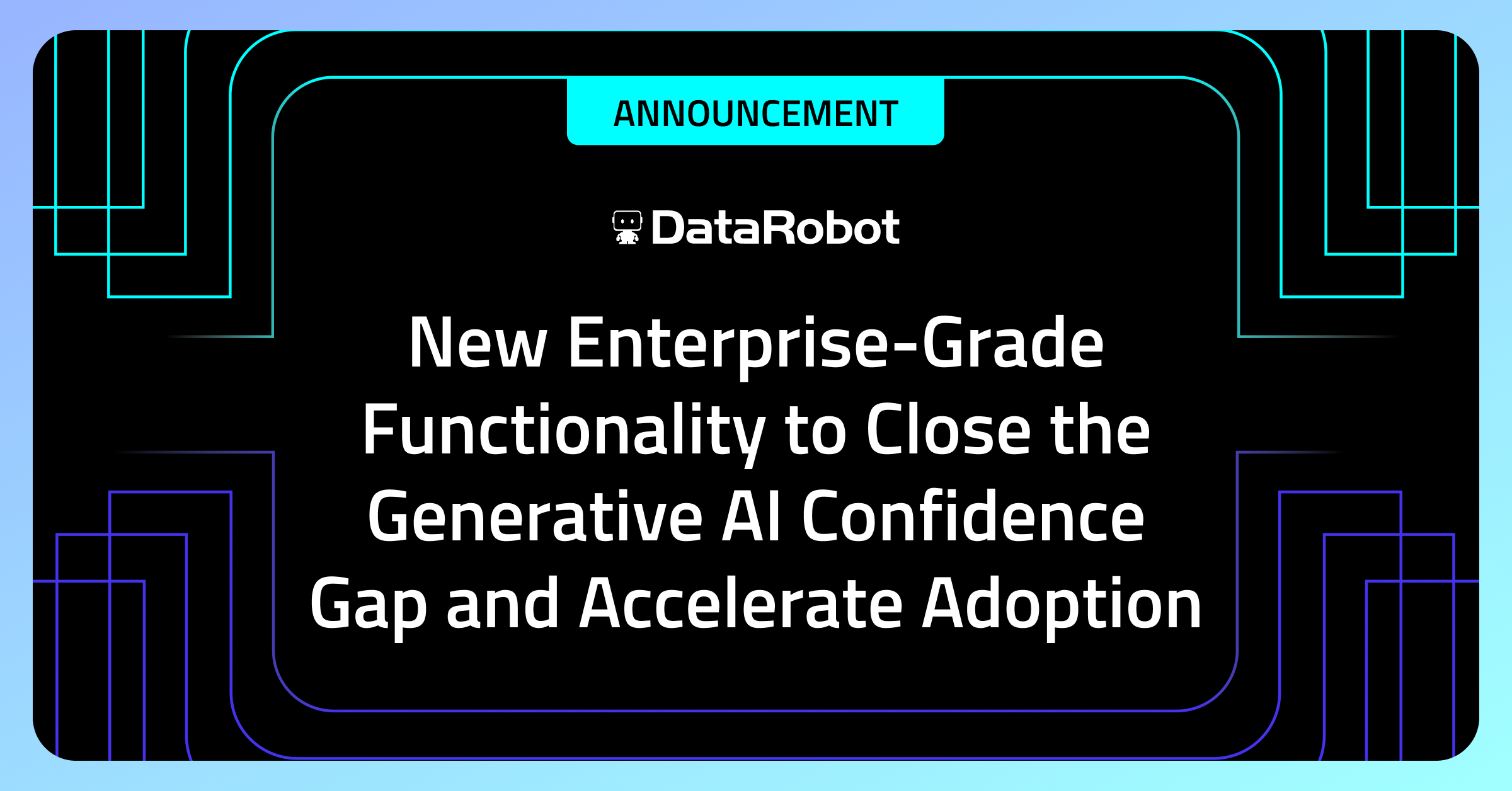 DataRobot Announces New Enterprise-Grade Functionality to Close the ... DataRobot Announces New Enterprise-Grade Functionality to Close the ...