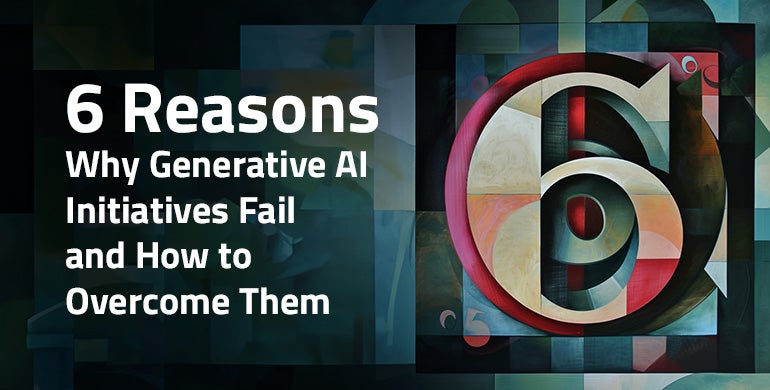 6 Causes Why Generative AI Initiatives Fail and Overcome Them ... 6 Causes Why Generative AI Initiatives Fail and Overcome Them ...