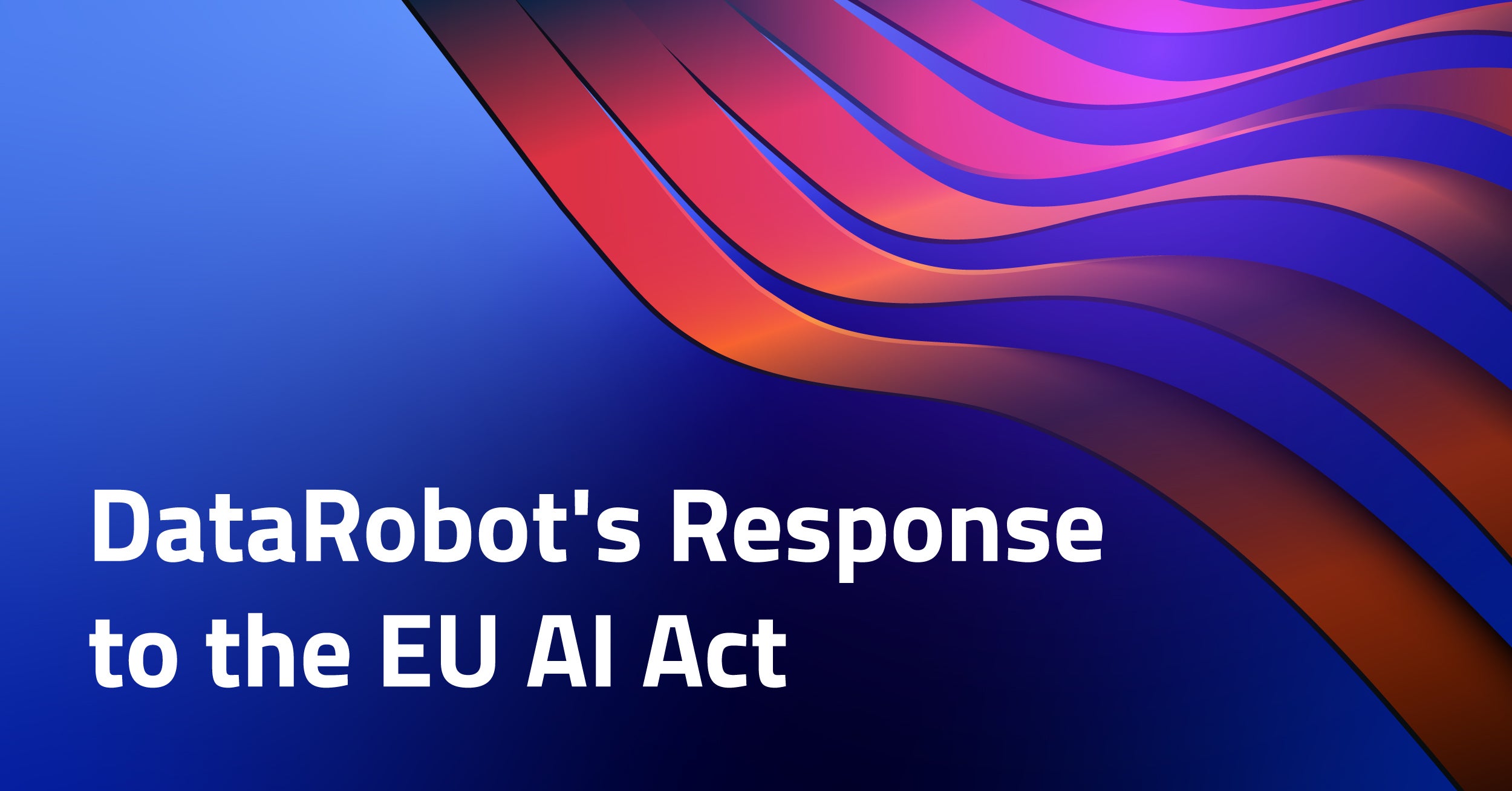 DataRobot’s Response to the EU AI Act | DataRobot
